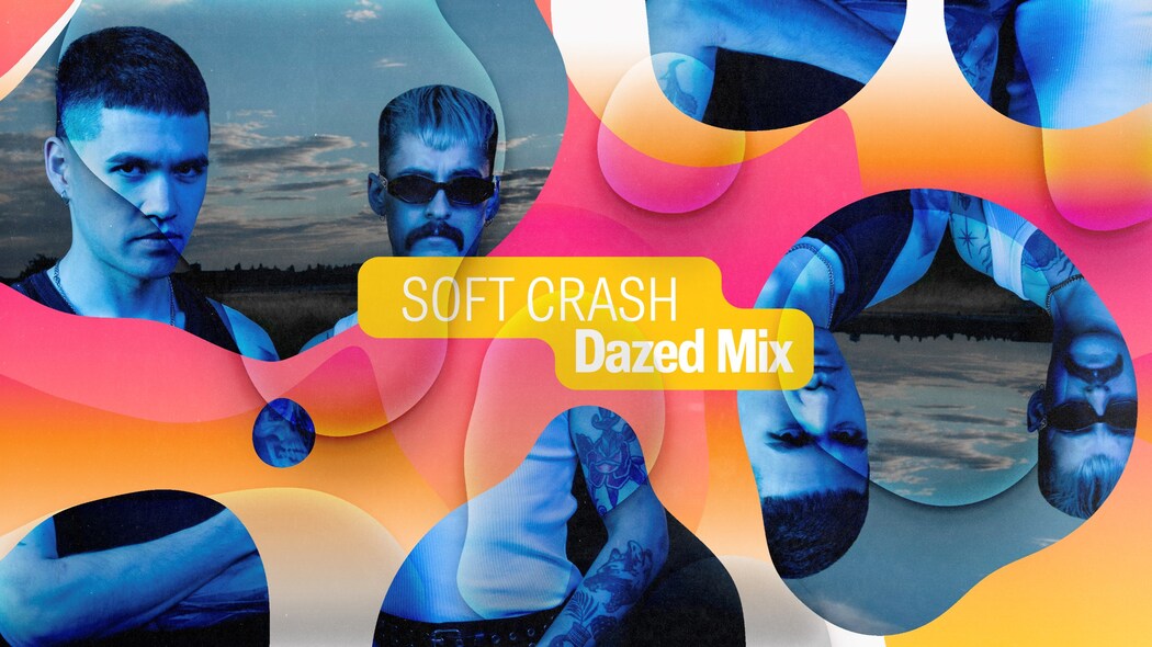 Dazed Mix: Soft Crash | Dazed