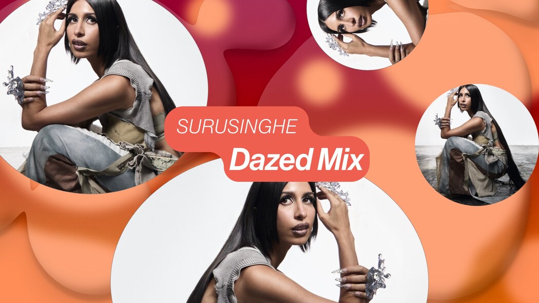 Dazed Mix: Surusinghe | Dazed