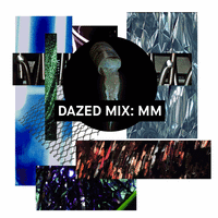 Dazed Mix: MM | Dazed