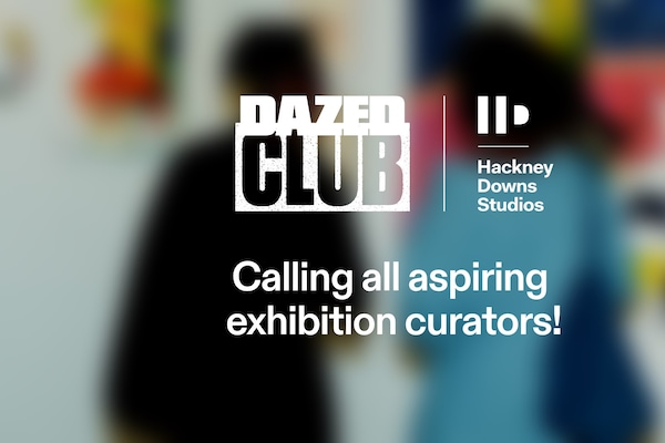 Dazed Club callout! Apply to bring your exhibition project to life | Dazed