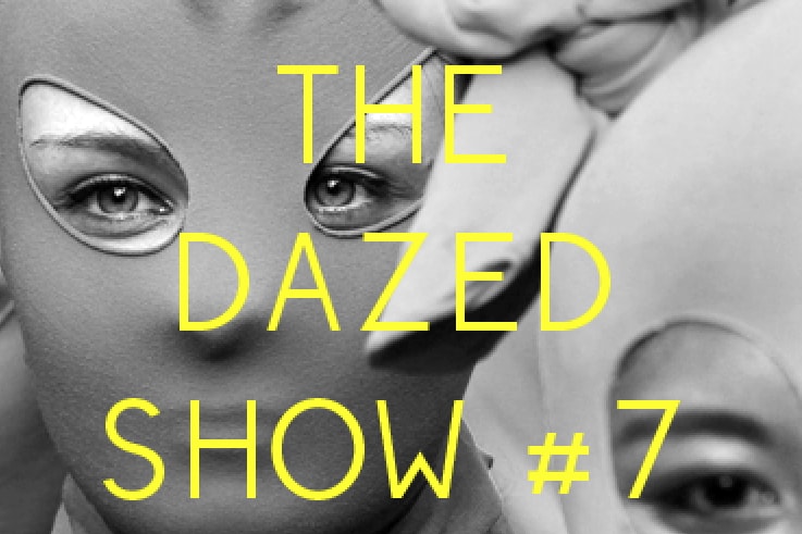 Dazed Radio Show #7 | Dazed