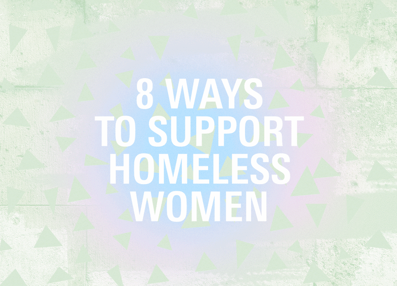 How you can help homeless women this International Women’s Day | Dazed