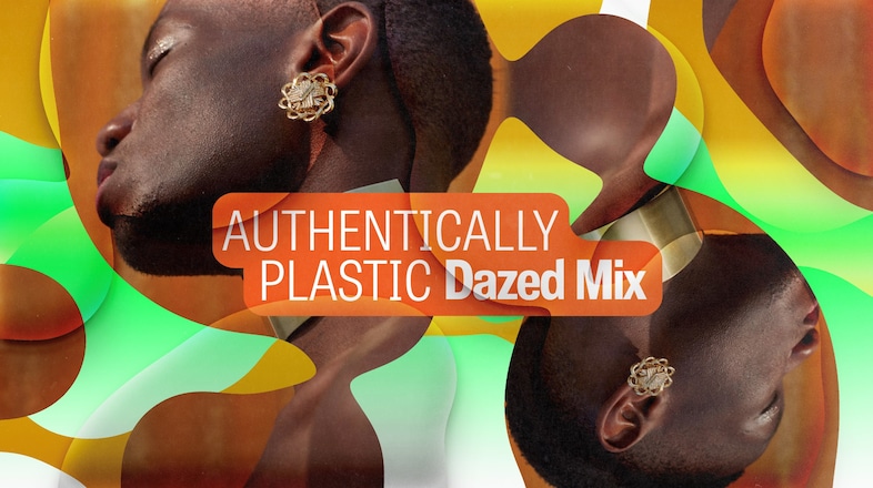 Dazed Mix: Authentically Plastic | Dazed